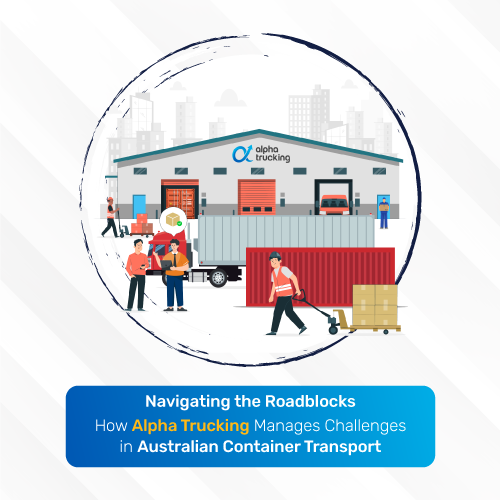 Alpha Trucking's Road to Efficient Container Transport in Australia